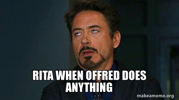 Rita when Offred does anything - Tony Stark Eye Roll Meme Generator
