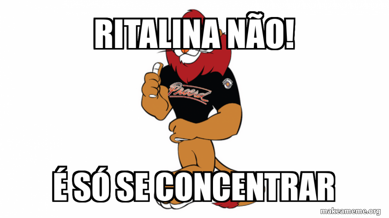 ritalina não! é só se concentrar Meme Generator
