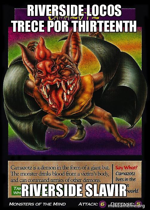 RIVERSIDE LOCOS TRECE POR THIRTEENTH RIVERSIDE SLAVIR - RIVERSIDE LOCOS ...