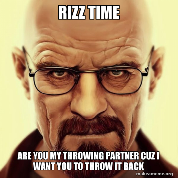 rizz time are you my throwing partner cuz i want you to throw it back ...