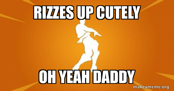 RIzzes Up cutely OH YEAH DADDY - Orange Justice Meme Generator