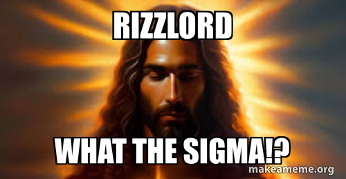 rizzlord what the sigma!? Meme Generator