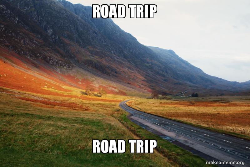 Road Trip Road Trip - Road Trip Meme Generator