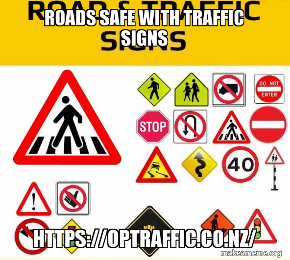 Roads Safe With Traffic Signs https://optraffic.co.nz/ Meme Generator