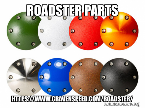 Roadster parts https://www.cravenspeed.com/roadster/ Meme Generator