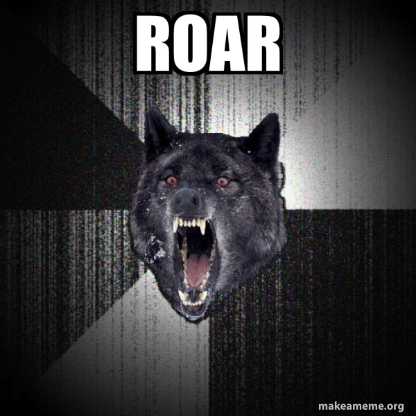 roar - Insanity Wolf Meme Generator