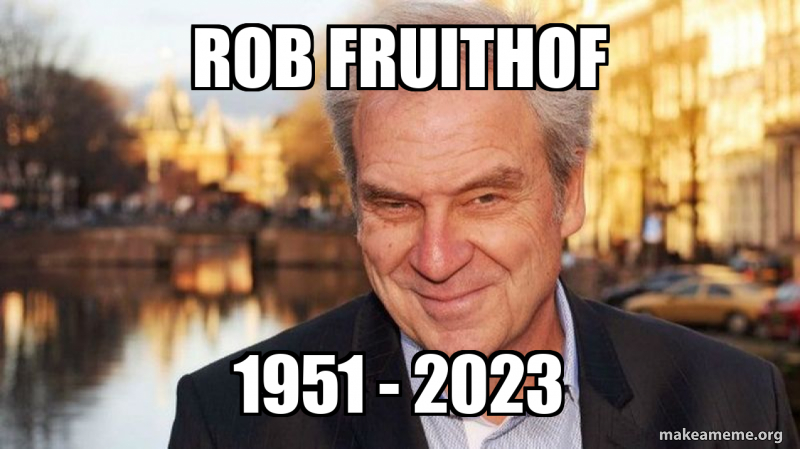 ROB FRUITHOF 1951 - 2023 Meme Generator