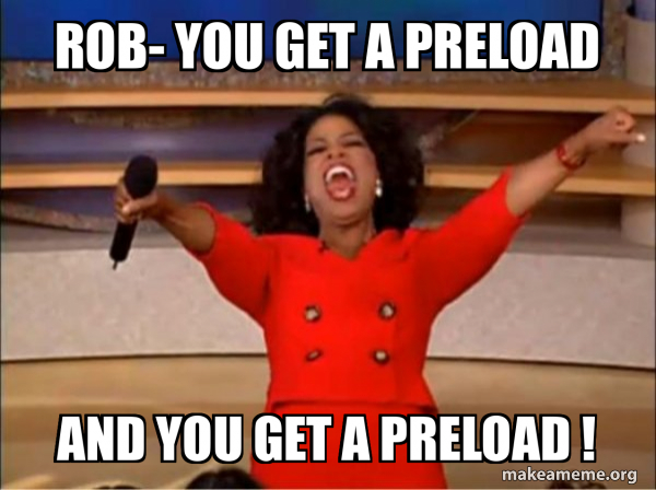 Rob- you get a preload And you get a preload ! - Oprah Winfrey - You ...