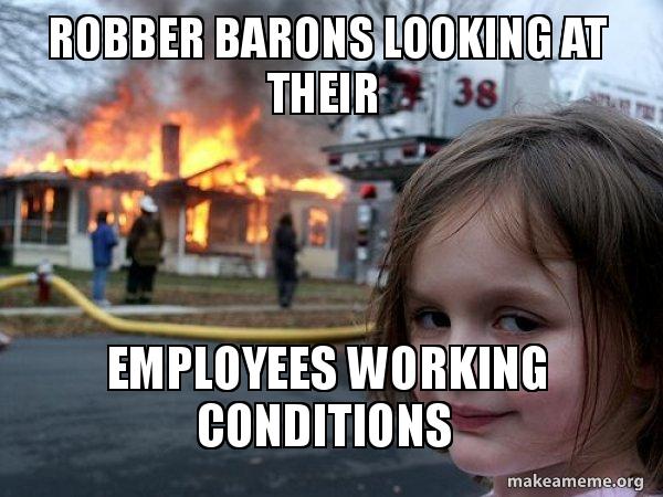robber barons looking at their employees working conditions - Disaster ...