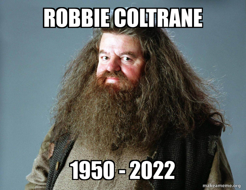 ROBBIE COLTRANE 1950 - 2022 Meme Generator