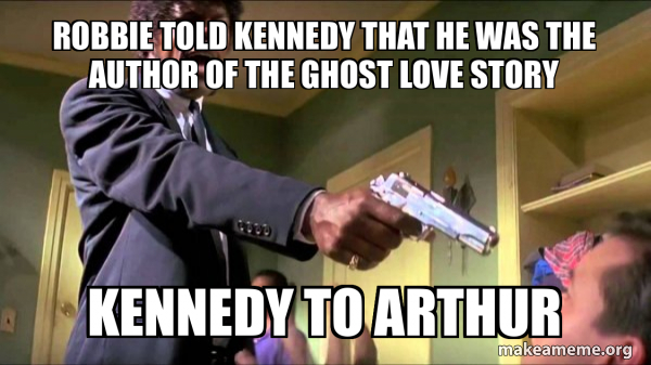 Robbie told Kennedy that he was the author of the ghost love story ...