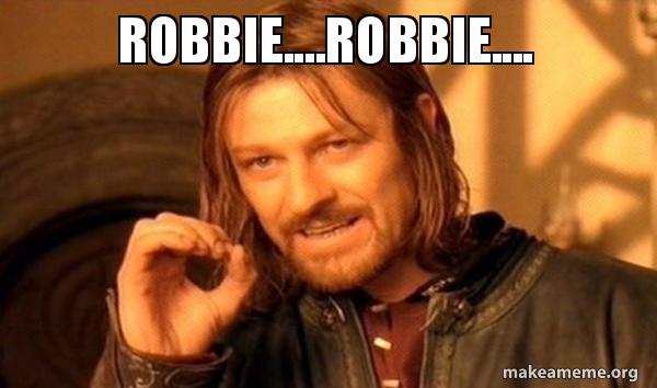 Robbie....Robbie.... - One Does Not Simply Meme Generator