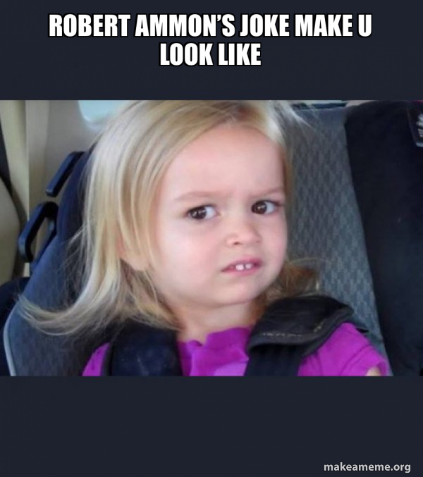Robert Ammon’s joke make u look like - Side-Eyes Chloe Meme Generator