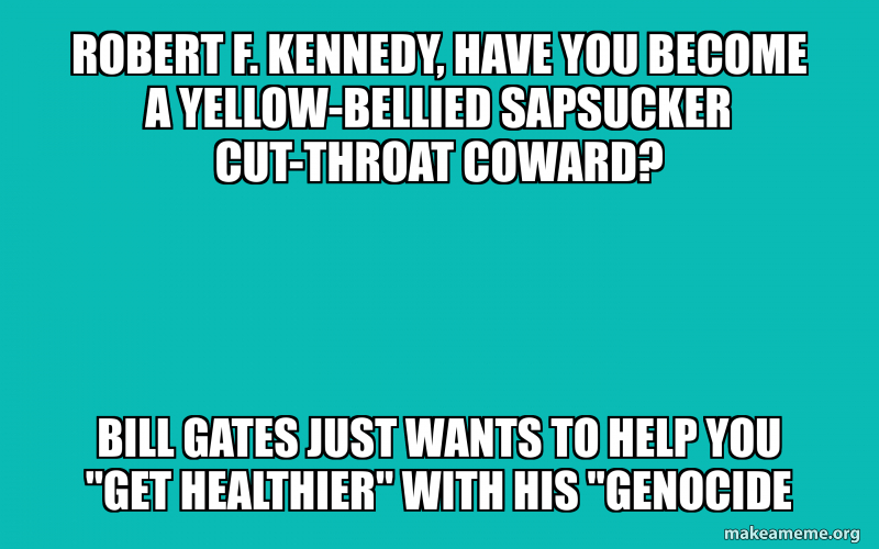 ROBERT F. KENNEDY, HAVE YOU BECOME A YELLOW-BELLIED SAPSUCKER CUT ...