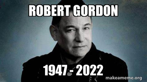 ROBERT GORDON 1947 - 2022 Meme Generator