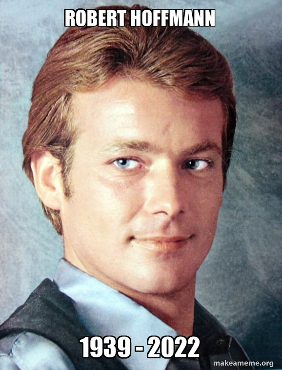 ROBERT HOFFMANN 1939 - 2022 Meme Generator