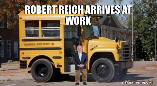 Robert Reich arrives at work Meme Generator