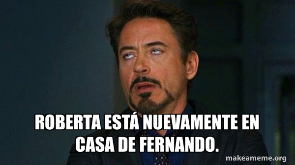 Roberta está nuevamente en casa de Fernando. - Tony Stark Eye Roll Meme ...