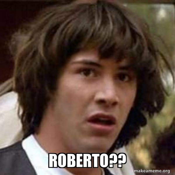 Roberto?? - Conspiracy Keanu Meme Generator