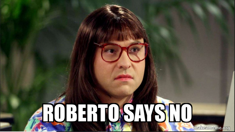 roberto says no Meme Generator