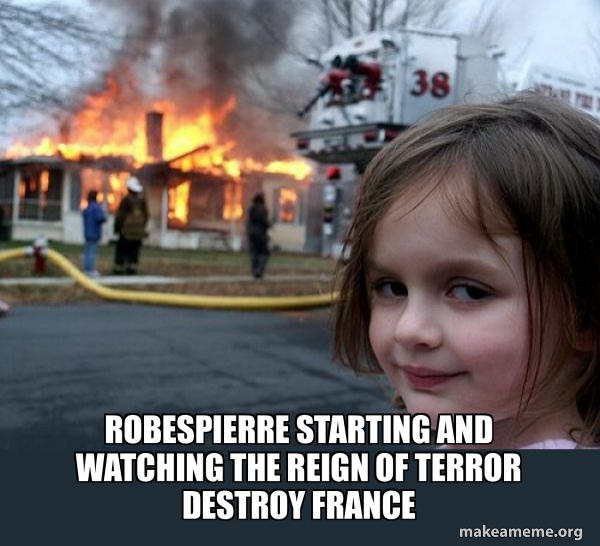 Robespierre starting and watching the reign of terror destroy France ...
