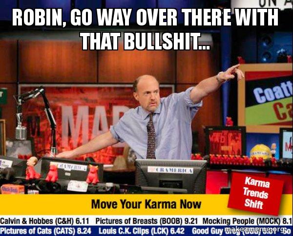 Robin, go way over there with that bullshit... - Mad Karma with Jim ...