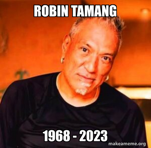 ROBIN TAMANG 1968 - 2023 Meme Generator