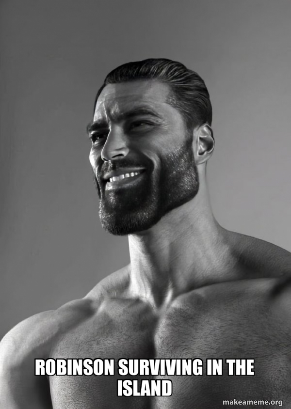 Robinson surviving in the island - Gigachad Meme Generator