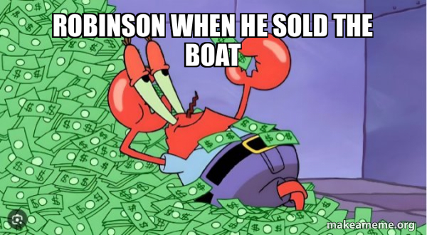 Robinson when he sold the boat - Mr Krabs Money Meme Generator