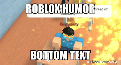 ROBLOX HUMOR Bottom Text Meme Generator