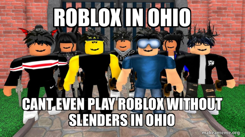 Roblox in ohio Cant even play roblox without slenders in ohio - E Meme ...