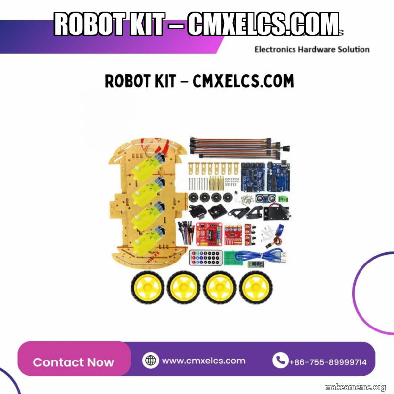 Robot Kit – Cmxelcs.com Meme Generator