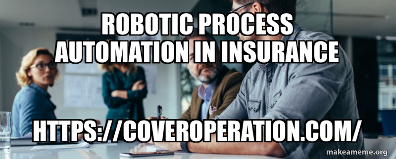 Robotic Process Automation in Insurance https://coveroperation.com ...