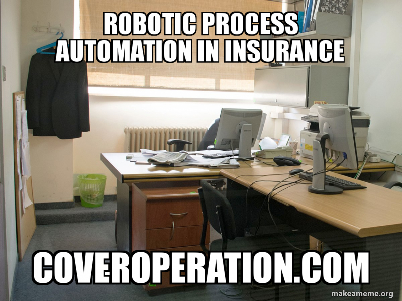 Robotic Process Automation in Insurance coveroperation.com Meme Generator