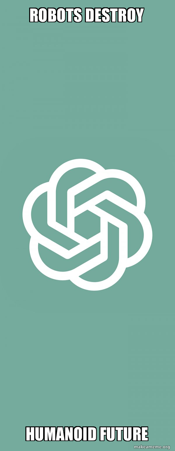 robots destroy humanoid future - ChatGPT Meme Generator