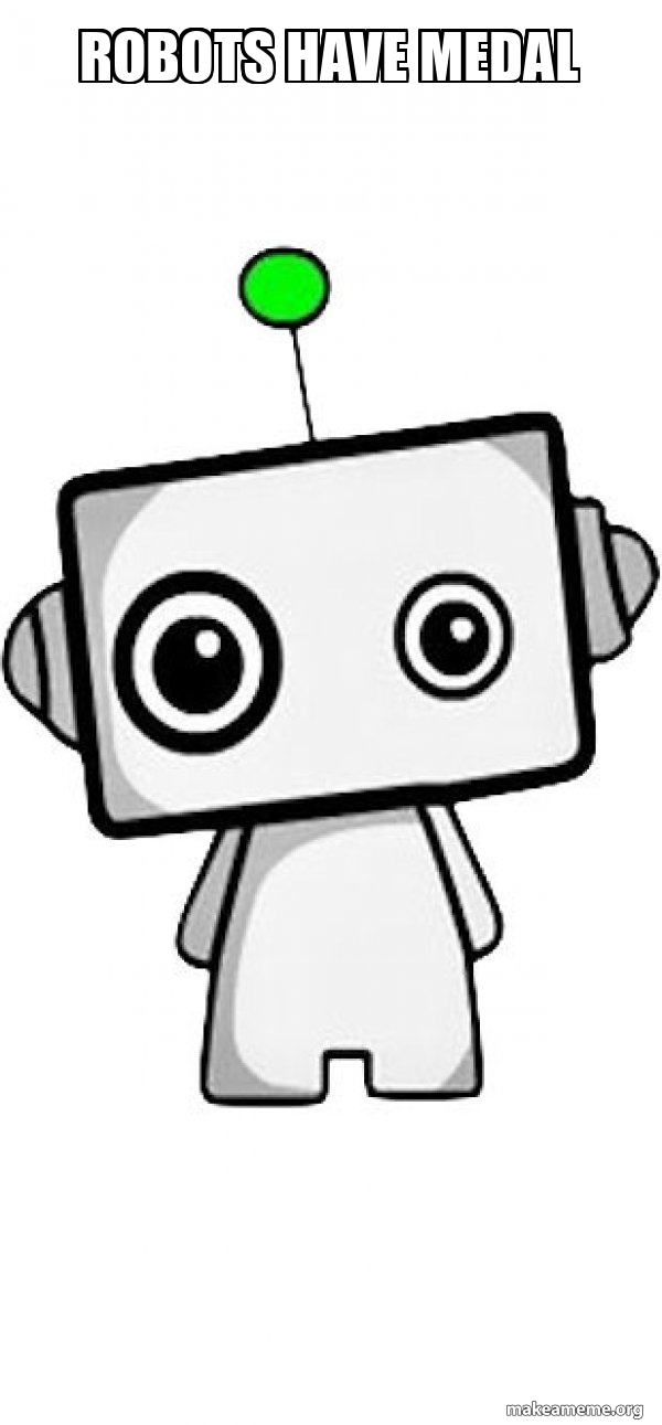 robots have medal - Cute Robot Meme Generator