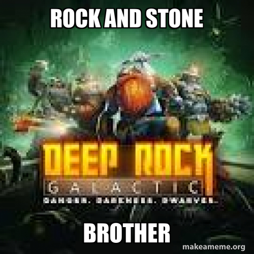 ROCK AND STONE BROTHER Meme Generator