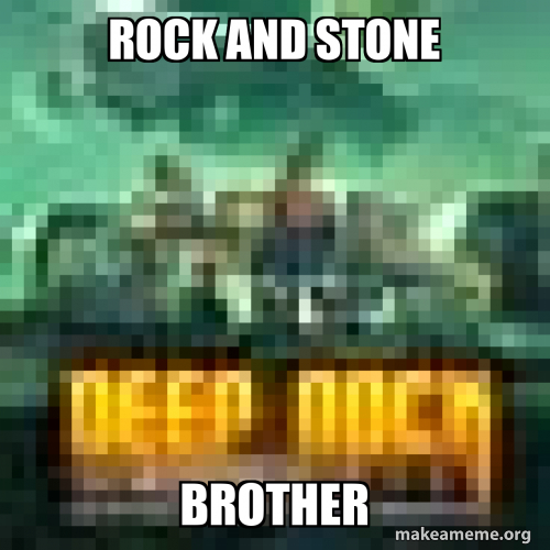 ROCK AND STONE BROTHER Meme Generator