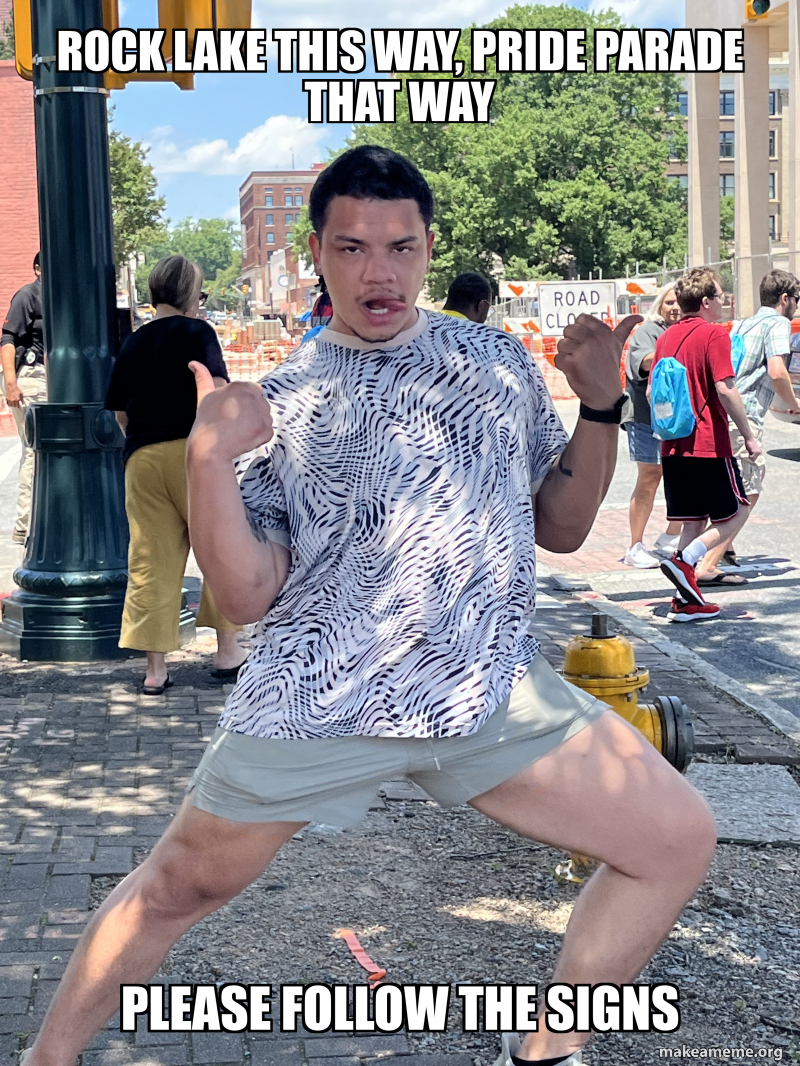 Rock lake this way, pride parade That way Please follow the signs Meme ...