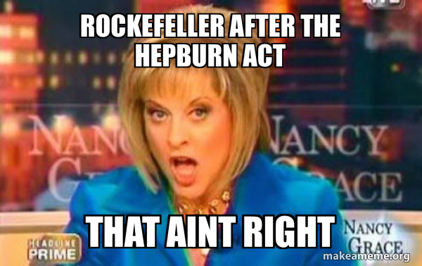 Rockefeller after the Hepburn act that aint right - False Fact Nancy ...