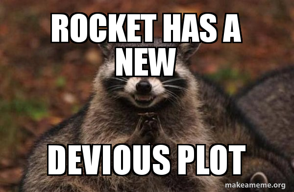 Rocket has a new DEVIOUS PLOT - Evil Plotting Raccoon Meme Generator