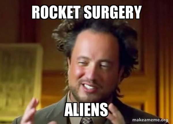 Rocket surgery Aliens - Ancient Aliens - Crazy History Channel Guy Meme ...