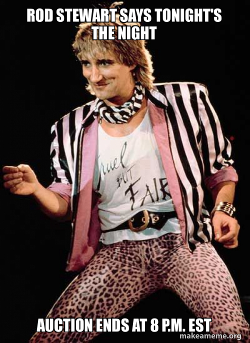 rod stewart says tonight's the night auction ends at 8 p.m. EST Meme ...