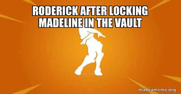 Roderick after locking madeline in the vault - Orange Justice Meme ...