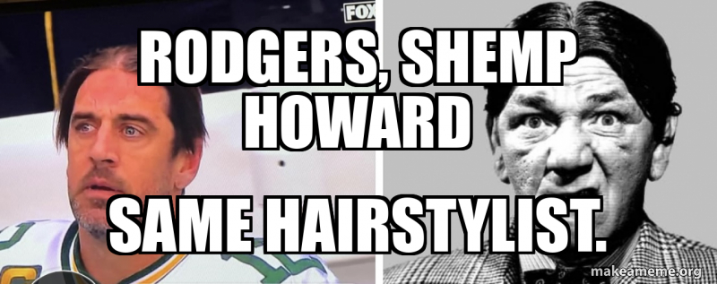 Rodgers, Shemp Howard Same hairstylist. - Aaron Rodgers hair Meme Generator
