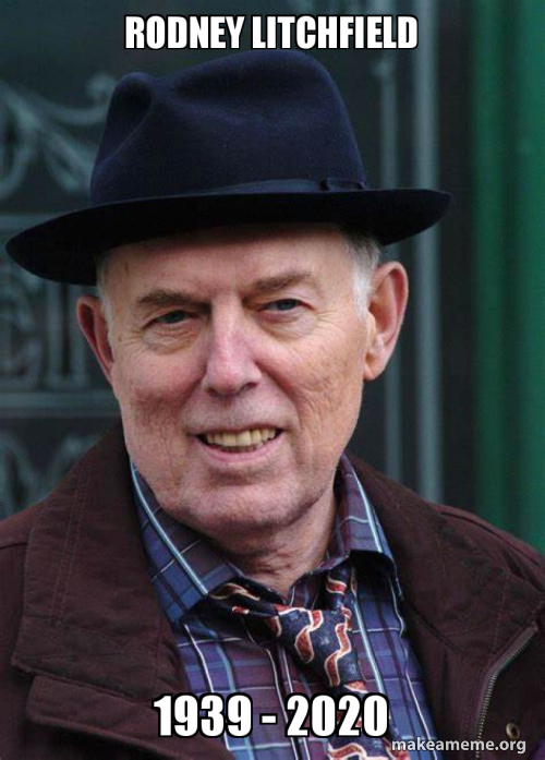 RODNEY LITCHFIELD 1939 - 2020 Meme Generator