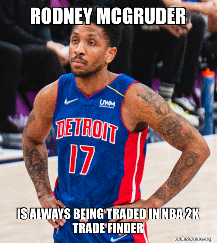 RODNEY MCGRUDER is always being traded in nba 2k trade finder Meme ...