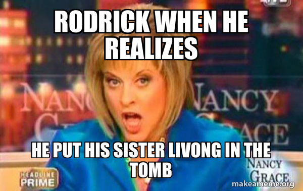Rodrick when he realizes He put his sister livong in the tomb - False ...