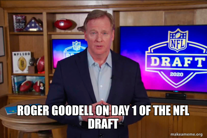roger goodell on day 1 of the nfl draft Meme Generator
