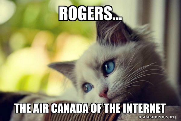 Rogers... The Air Canada of the internet - First World Cat Problems ...